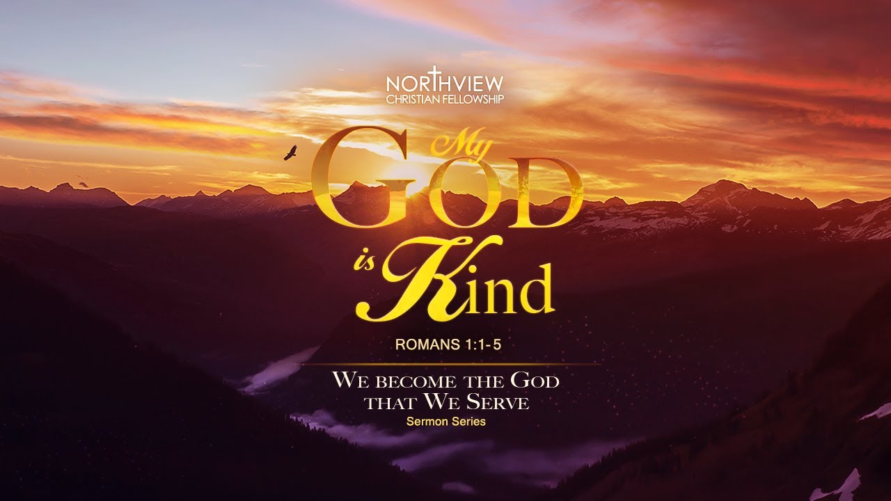 My God is Kind – Northview Christian Fellowship